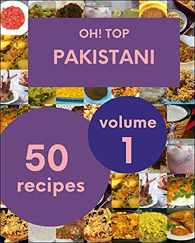 Oh! Top 50 Pakistani Recipes Volume 1: A Pakistani Cookbook Everyone ...