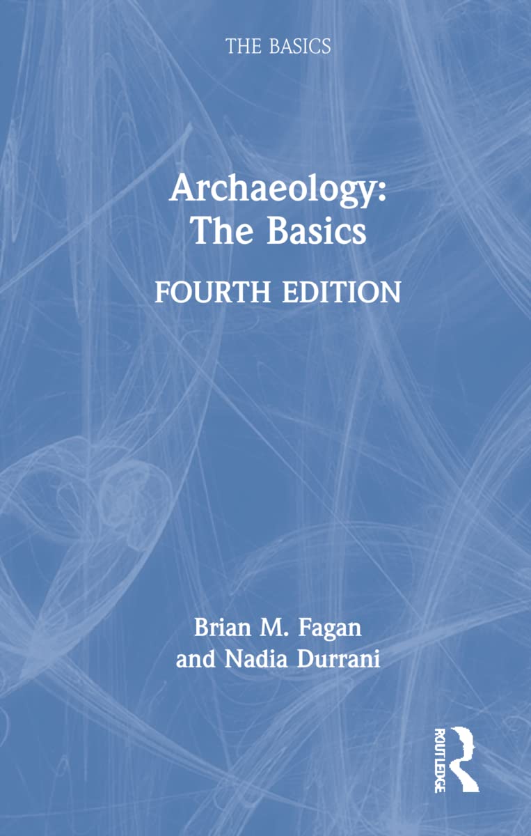 Archaeology: The Basics: Fagan, Brian M., Durrani, Nadia: 9781032024837 ...