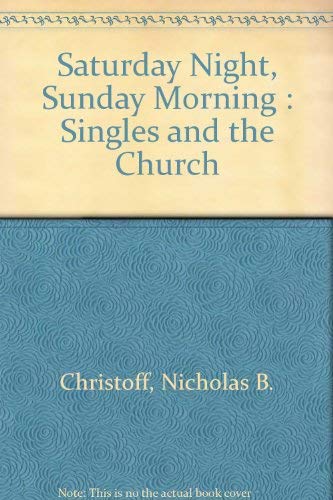 Saturday Night, Sunday Morning : Singles and the Church: Nicholas B ...