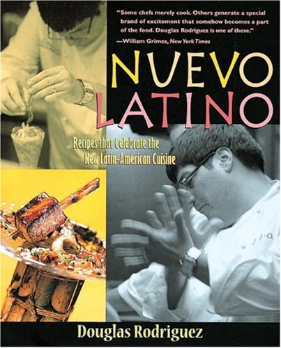 Nuevo Latino: Recipes That Celebrate the New Latin American Cuisine ...