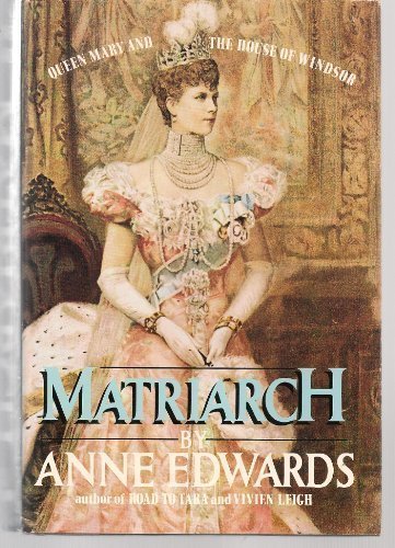 Matriarch: Queen Mary and the House of Windsor by Anne Edwards (1984-08 ...