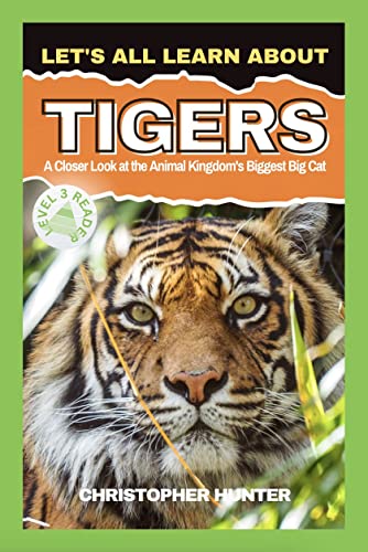 Let's All Learn About Tigers: A Closer Look at the Animal Kingdom's ...