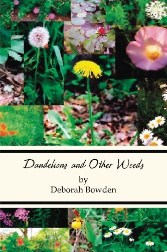 Dandelions and Other Weeds: Bowden, Deborah, Bowden, Erin ...