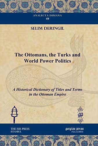 The Ottomans, the Turks and World Power Politics: A Historical ...