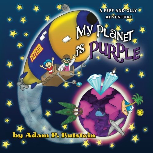 My Planet is Purple: A Feff and Olly Adventure by Mr. Adam P. Rutstein ...