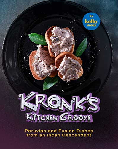 Amazon.com: Kronk's Kitchen Groove: Peruvian and Fusion Dishes from an ...