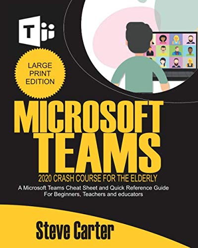 Microsoft Teams 2020 Crash Course For the Elderly: A Microsoft Teams ...