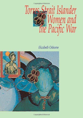 Torres Strait Islander Women and the Pacific War: Osborne, Elizabeth ...