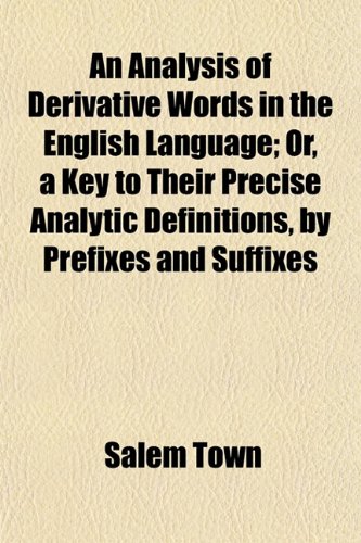 An Analysis of Derivative Words in the English Language; Or, a Key to ...