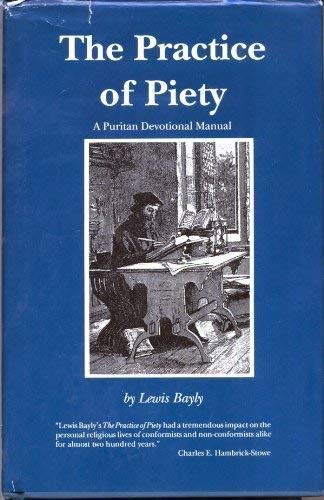 The Practice of Piety: Bayly, Lewis: 9781877611667: Amazon.com: Books