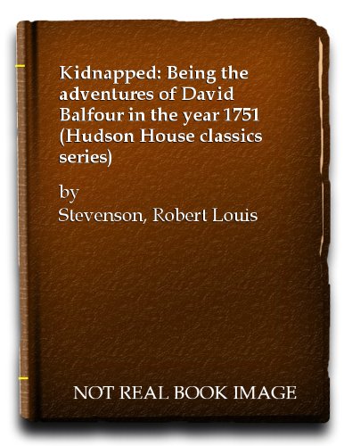 Kidnapped: Being the adventures of David Balfour in the year 1751 ...