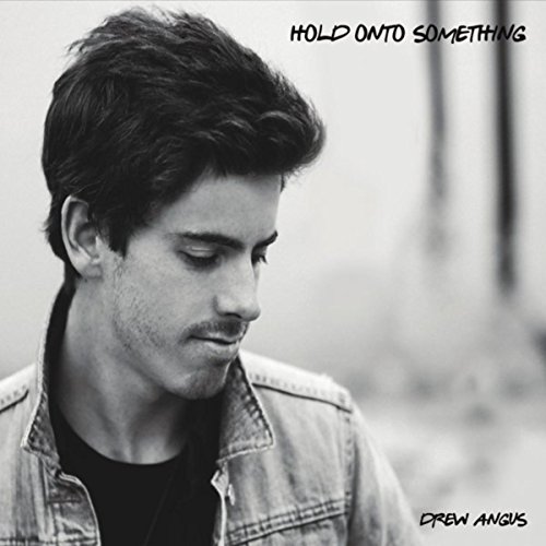 Amazon.com: Hold onto Something : Drew Angus: Digital Music
