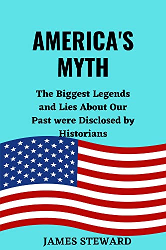 America's myth: The Biggest Legends and Lies About Our Past were ...