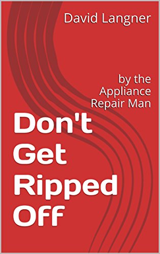 Amazon.com: Don't Get Ripped Off: by the Appliance Repair Man (dont get ...