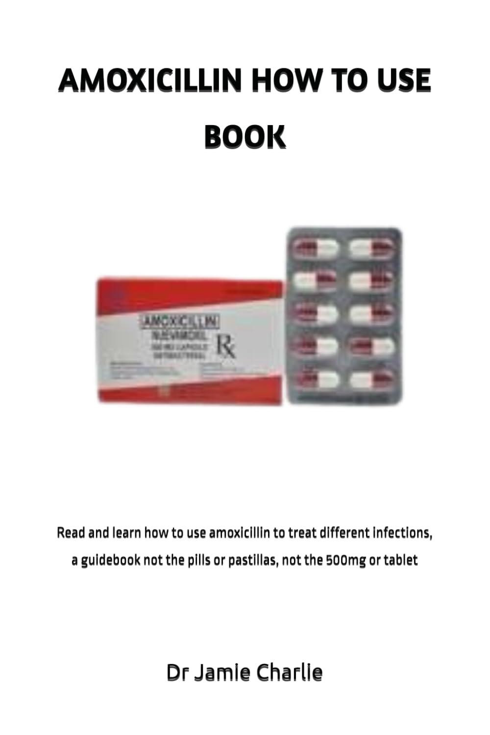 AMOXICILLIN HOW TO USE BOOK: Read and learn how to use amoxicillin to ...