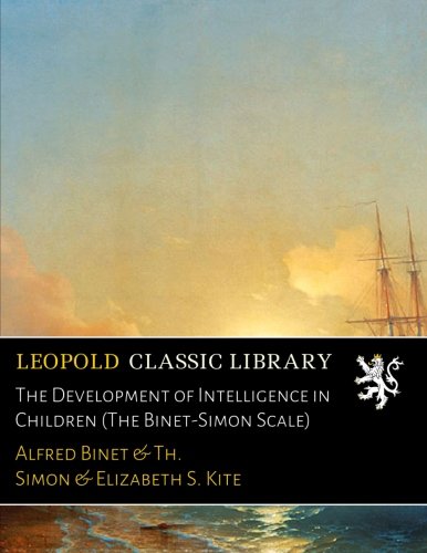 The Development of Intelligence in Children (The Binet-Simon Scale ...