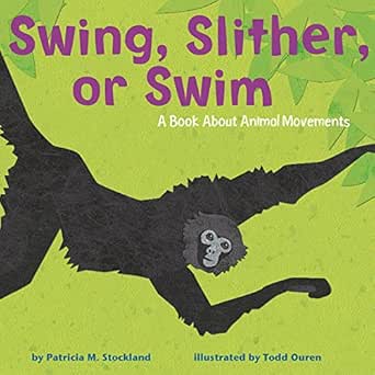 Swing, Slither, or Swim: A Book About Animal Movements (Animal Wise ...