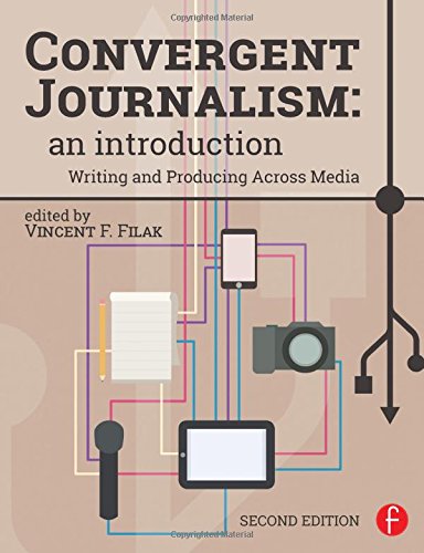 Convergent Journalism: An Introduction: Writing and Producing Across ...