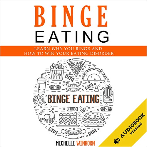 Binge Eating: Learn Why You Binge and How You Can Overcome Your ...
