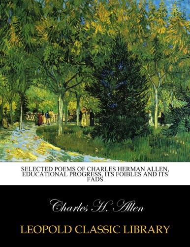 Selected Poems of Charles Herman Allen, Educational Progress, its ...