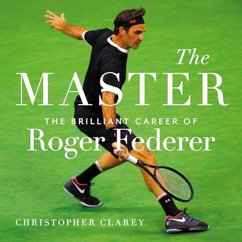 The Master: The Brilliant Career of Roger Federer (Audio Download ...