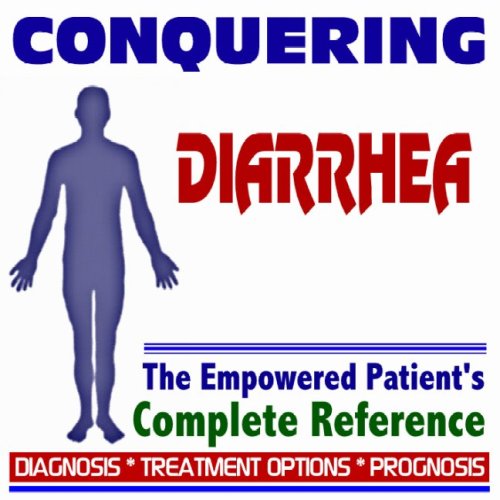 2009 Conquering Diarrhea - The Empowered Patient's Complete Reference ...