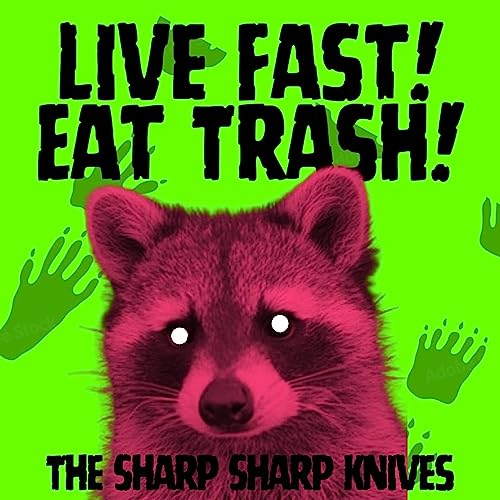 Écouter Live Fast! Eat Trash! par The Sharp Sharp Knives sur Amazon Music Unlimited