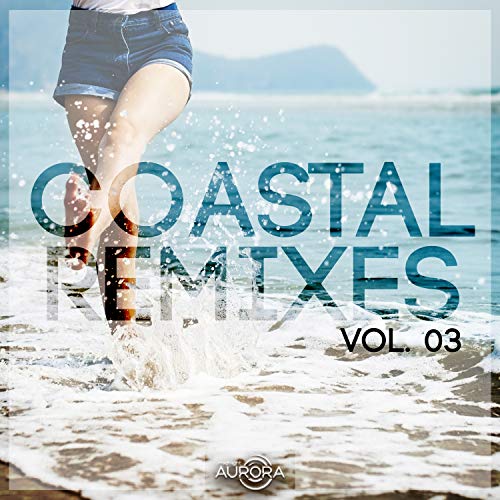 Play Coastal Remixes 03 by AirTraffic, Alex Byrka, ArchX, Asioto ...