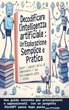 Decodificare l’intelligenza artificiale : Un'Esplorazione Semplice e ...