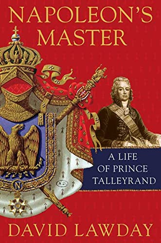 Napoleon's Master: A Life of Prince Talleyrand: Lawday, David ...