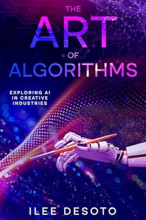 Buy The Art of Algorithms: Exploring AI in Creative Industries Book ...