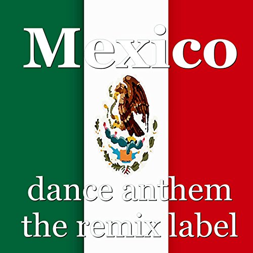 Play Mexico (Instrumental Dance Anthem Mix) - Single by Mexico on ...