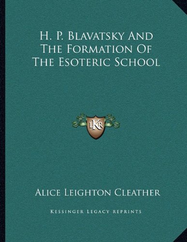 H. P. Blavatsky And The Formation Of The Esoteric School: Cleather ...