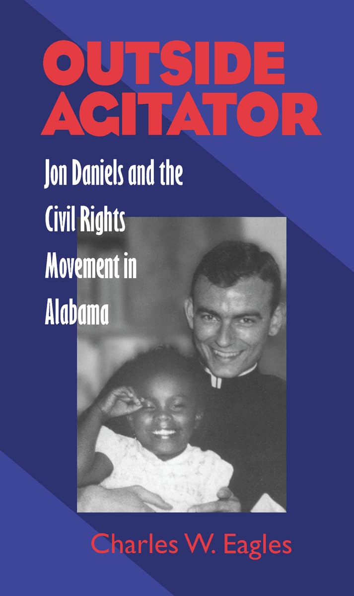 Outside Agitator: Jon Daniels and the Civil Rights Movement in Alabama ...