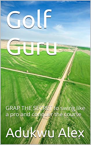 Amazon.com: Golf Guru: GRAP THE SECRET to swing like a pro and conquer ...