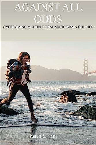 Amazon.com: Against All Odds: Overcoming Multiple Traumatic Brain ...