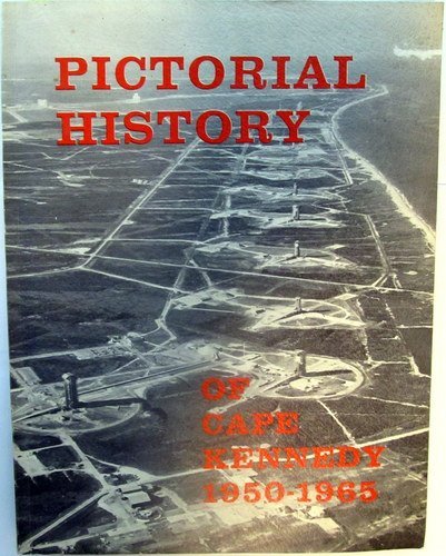 Pictorial history of Cape Kennedy, 1950-1965: Scarboro, C. W.: Amazon ...