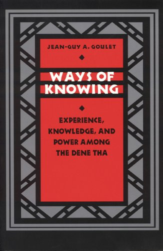 Ways of Knowing: Experience, Knowledge, and Power among the Dene Tha ...