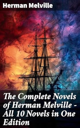 The Complete Novels of Herman Melville - All 10 Novels in One Edition ...