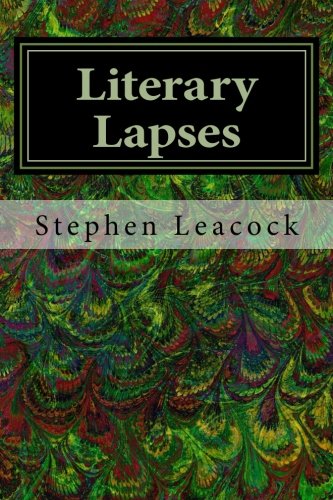 Literary Lapses: Leacock, Stephen: 9781532819452: Amazon.com: Books