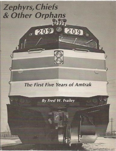 Zephyrs, Chiefs & Other Orphans: The First Five Years of Amtrak: Fred W ...