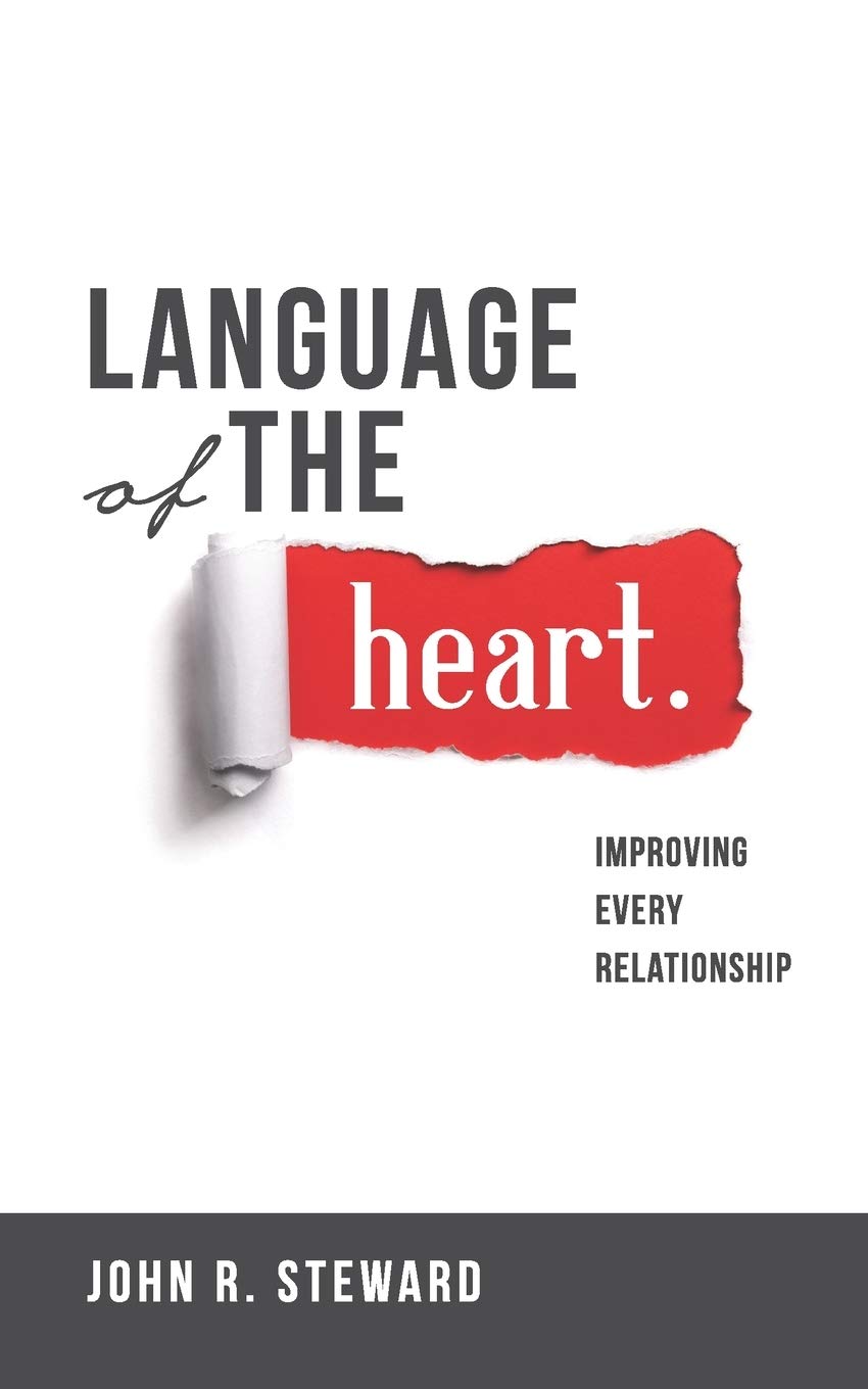 Language of the Heart: Improving Every Relationship: Steward, John R ...