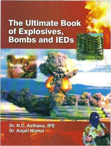 Ulrimate Book of Explosives, Bombs and IEDs: N.C.Asthana: 9788171325528 ...