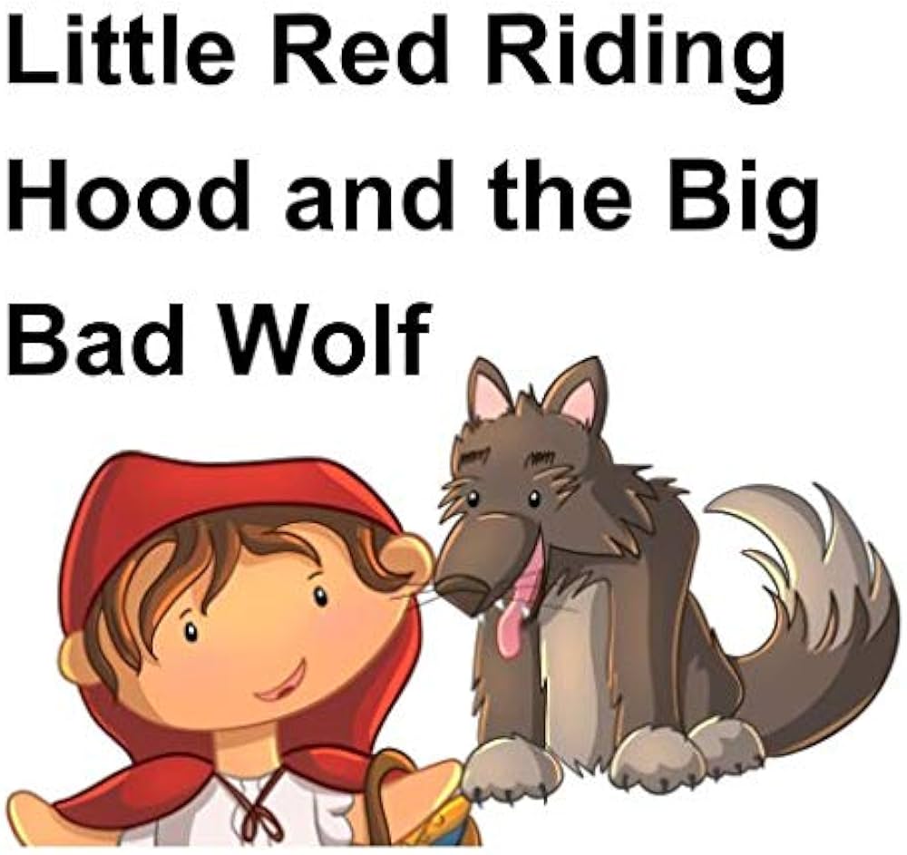 Big Bad Wolf Little Red Riding Hood Little Red Riding Hood And The Big