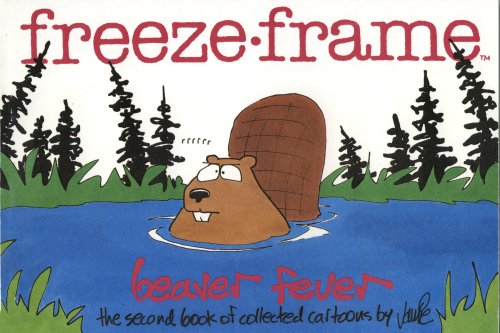 Freeze Frame: Beaver Fever: The Second Book of Collected Cartoons ...
