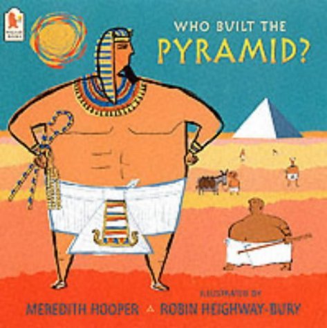 Who Built the Pyramid?: Meredith Hooper, Robin Heighway-Bury ...