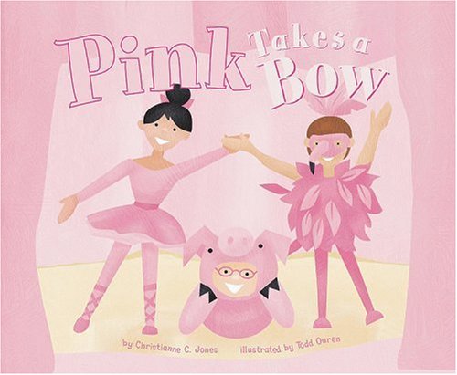 Pink Takes a Bow (Know Your Colors): Christianne C. Jones, Todd Ouren ...