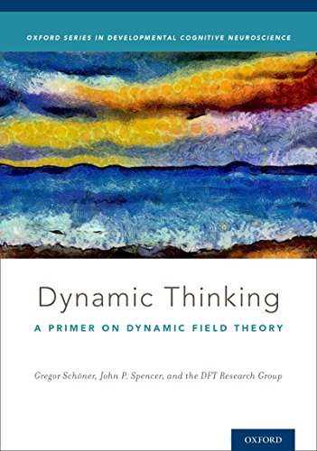 Dynamic Thinking: A Primer on Dynamic Field Theory (Oxford Series in ...