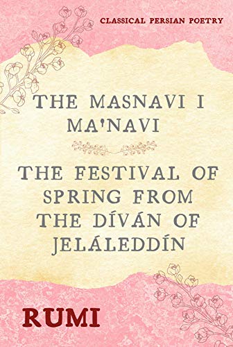 The Masnavi I Ma'navi of Rumi (Complete 6 Books): The Festival of ...