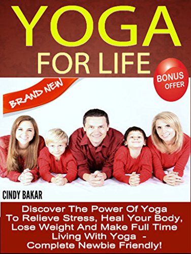 Yoga For Life: Discover The Power Of Yoga To Relieve Stress, Heal Your ...